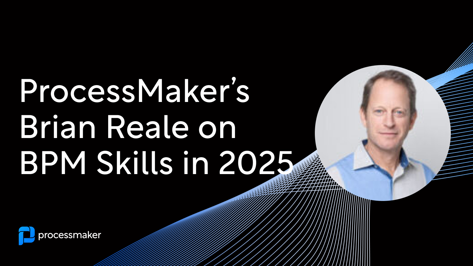 BPM Skills in 2025: Insights and Predictions from ProcessMaker’s Brian Reale | ProcessMaker