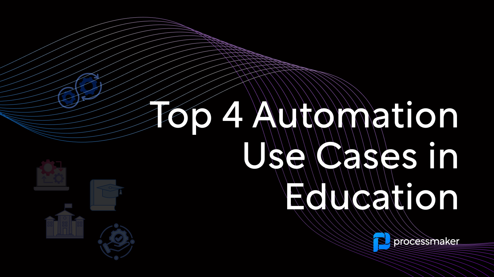 Top 4 Process Automation Use Cases in Education | ProcessMaker