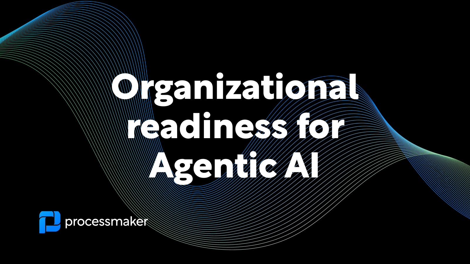 Organizational Readiness for Agentic AI | ProcessMaker